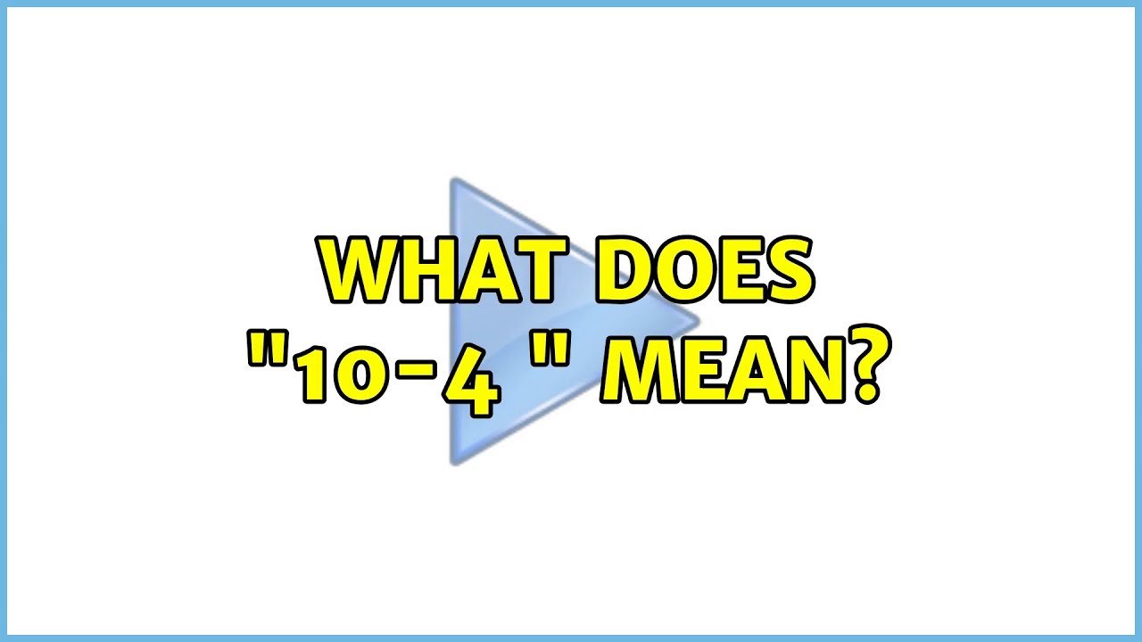 What Does 10 4 Mean 4 Solutions YouTube what-does-10-4-mean-4-solutions-youtube
