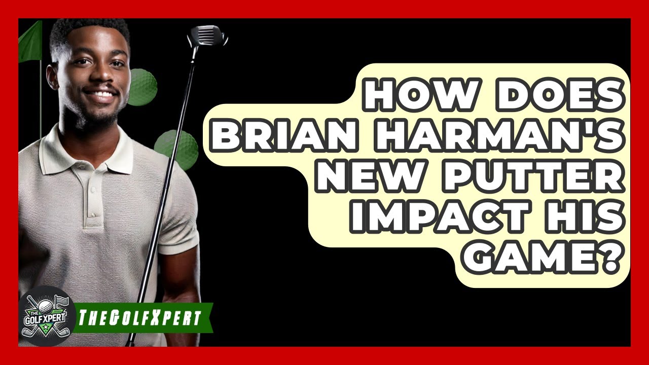 How Does Brian Harman's New Putter Impact His Game? | The Golf Xpert ...