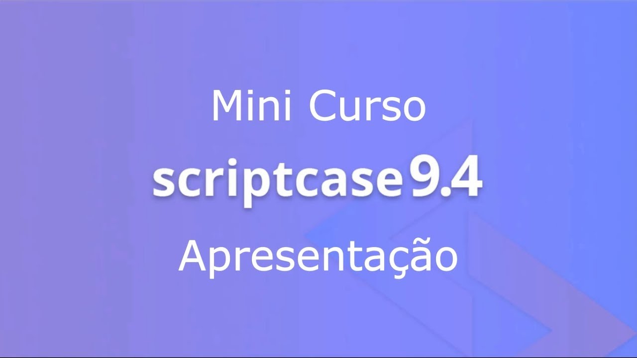 Mini Curso Scriptcase 9.4 - Apresentação - YouTube