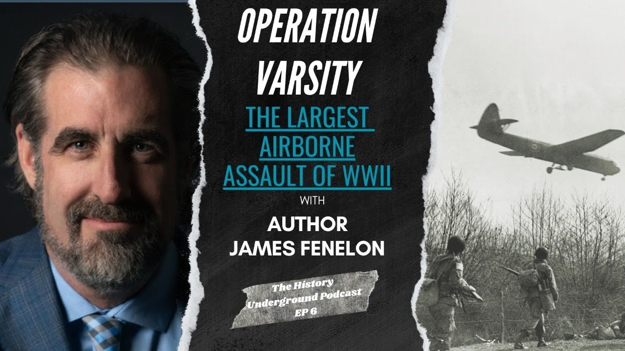 Operation Varsity: The Largest Airborne Assault of WWII w/ Author James ...