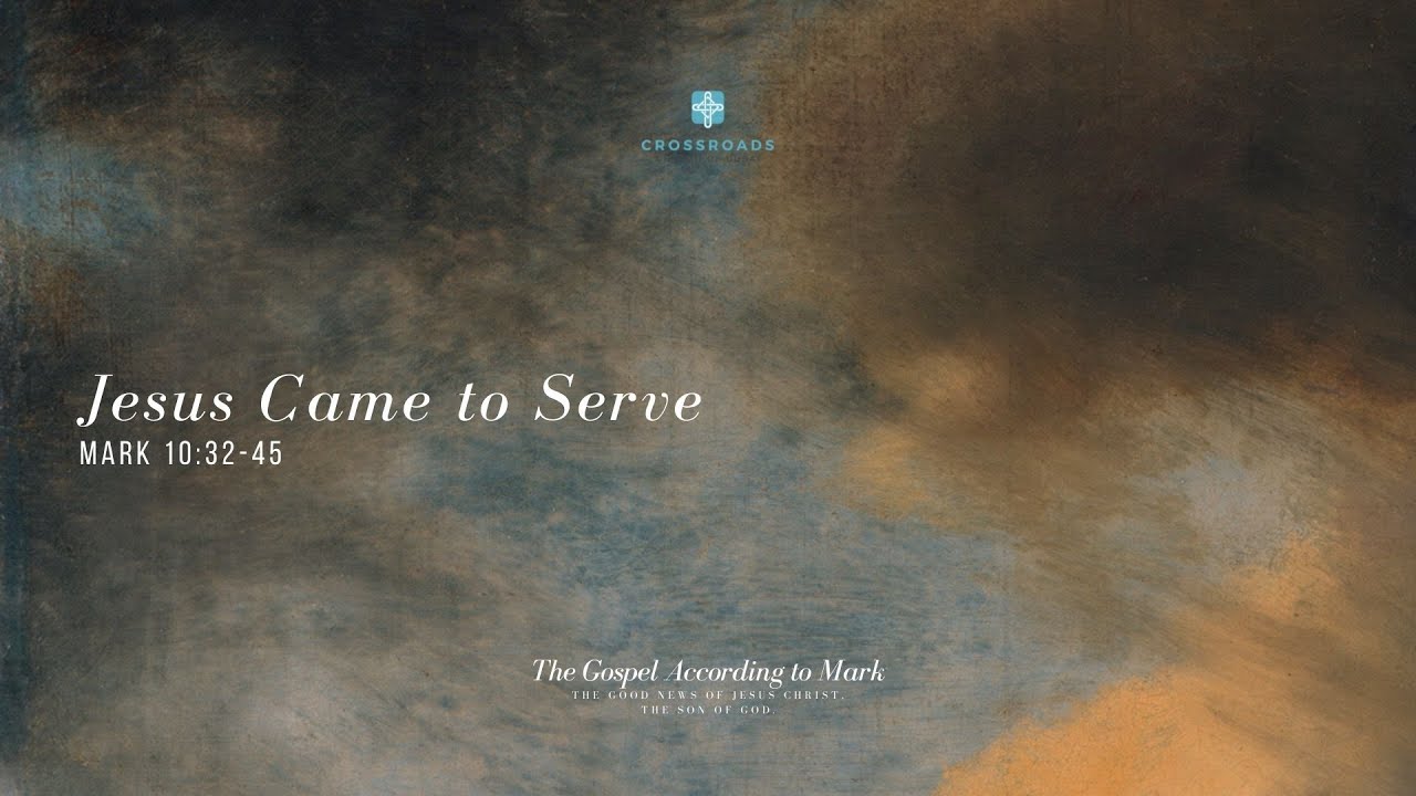 Jesus Came to Serve - Mark 10:32-45 - YouTube