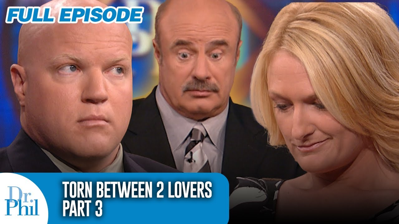 Torn Between 2 Lovers: Part 3 | FULL EPISODE | Dr. Phil - YouTube
