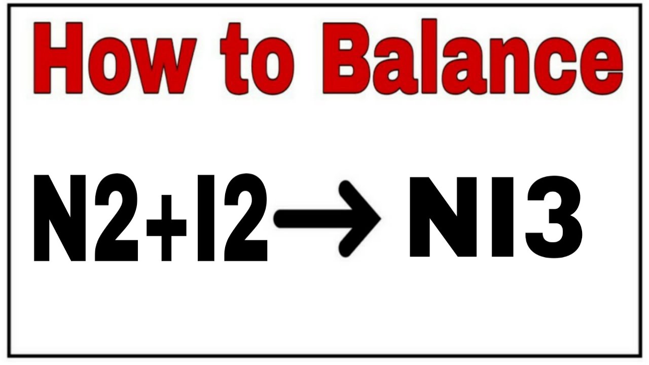 how to balance N2+I2=NI3|Chemical equation N2+I2=NI3|Reaction balance ...