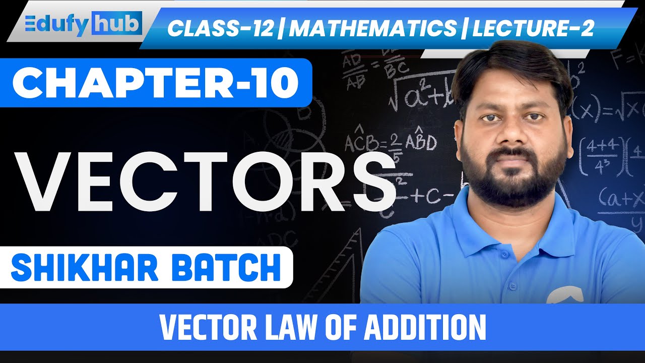 Class 12 ISC | Vector Law of Addition | Vectors Lecture 2 | Chapter 10 ...