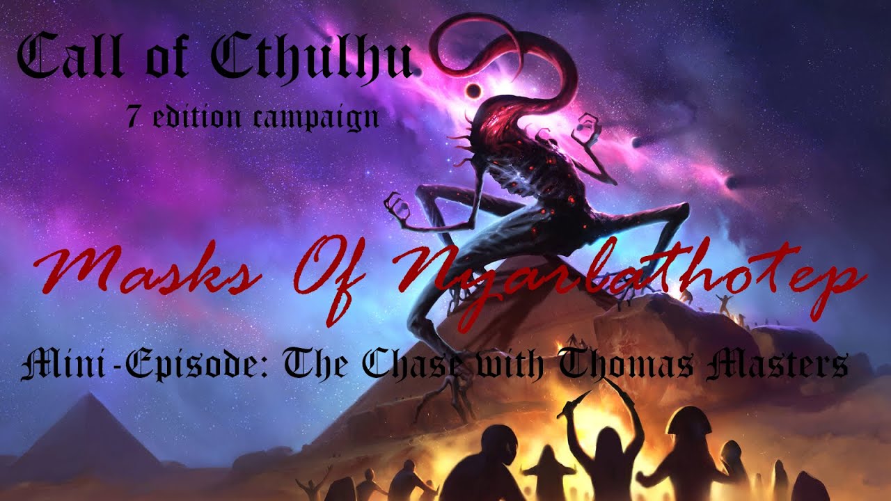 Call of Cthulhu: Masks of Nyarlathotep. Mini-Episode: The Chase with ...