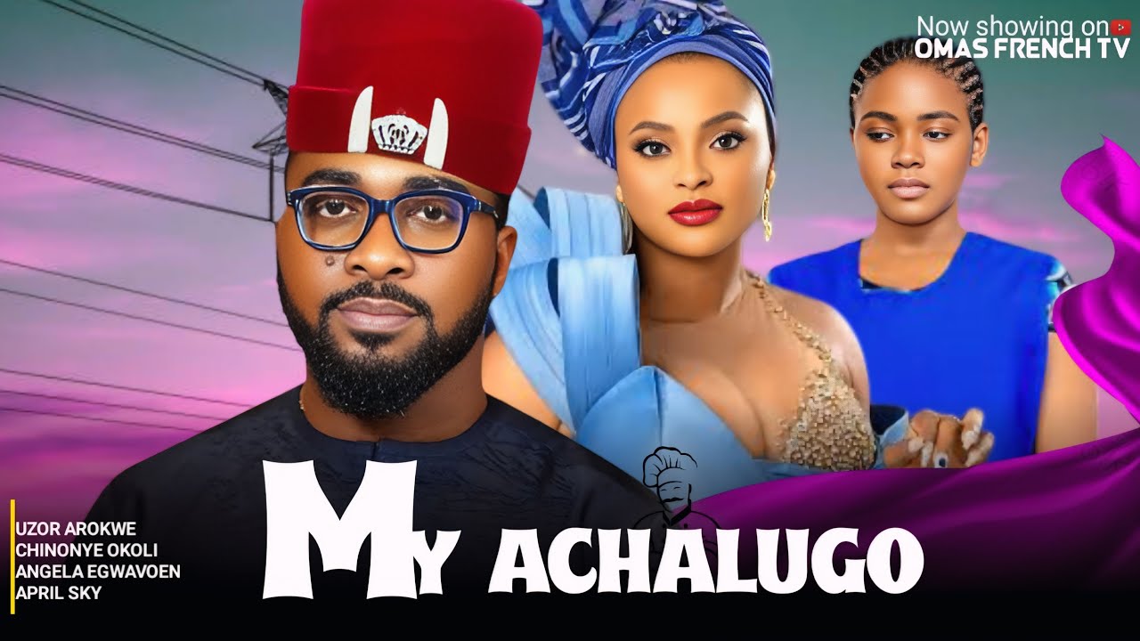 MY ACHALUGO (THE MOVIE) UZOR ARUKWE, ANGELA EGUAVOEN, CHINONYE OKOLI ...