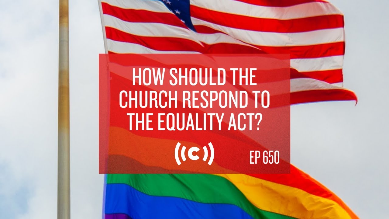 Core Ep 650: How Should the Church Respond to the Equality Act? - YouTube