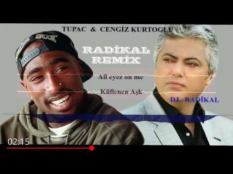 Cengiz Kurtoğlu & Tupac - Küllenen Aşk - All eyez on me / Radikal Remix