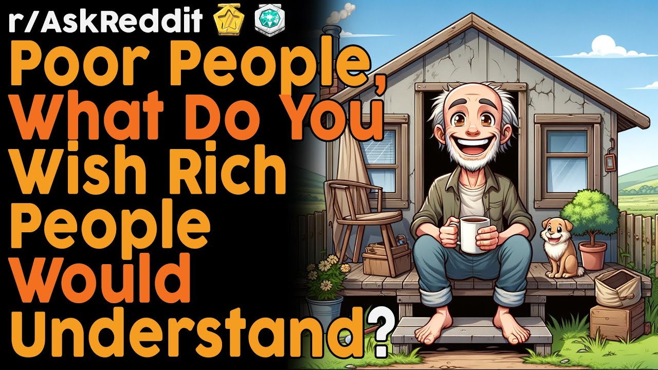 Poor People, What Do You Wish Rich People Would Understand? (r ...