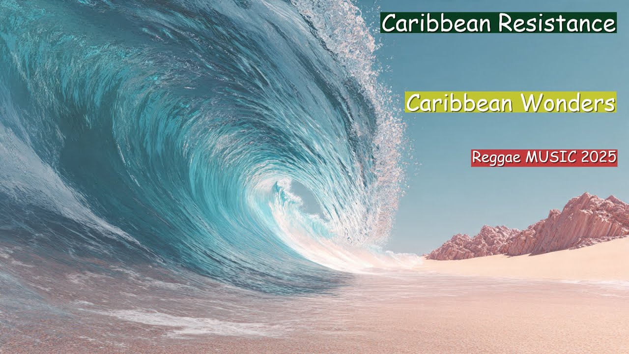 Caribbean Resistance - Caribbean Wonders - Reggae MUSIC 2025 - YouTube