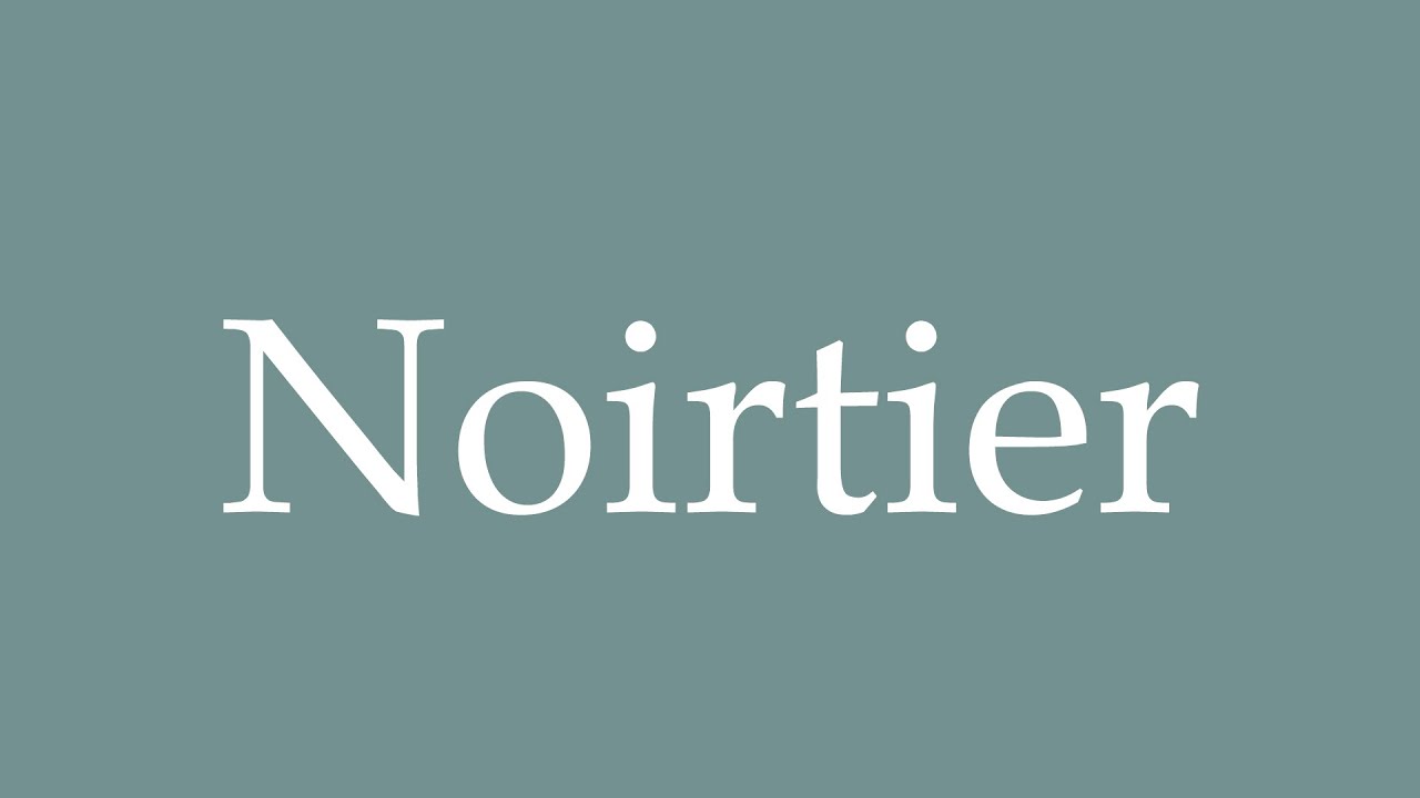 How to Pronounce ''Noirtier'' Correctly in French - YouTube