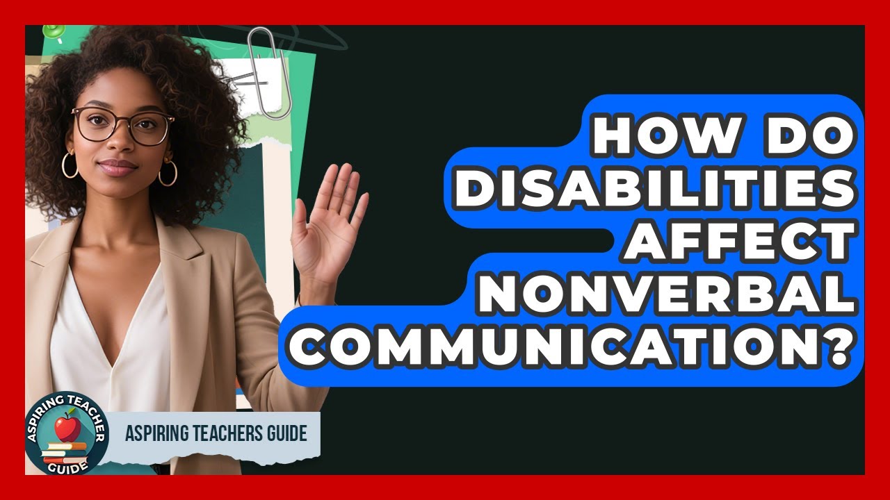 How Do Disabilities Affect Nonverbal Communication? - Aspiring Teacher ...