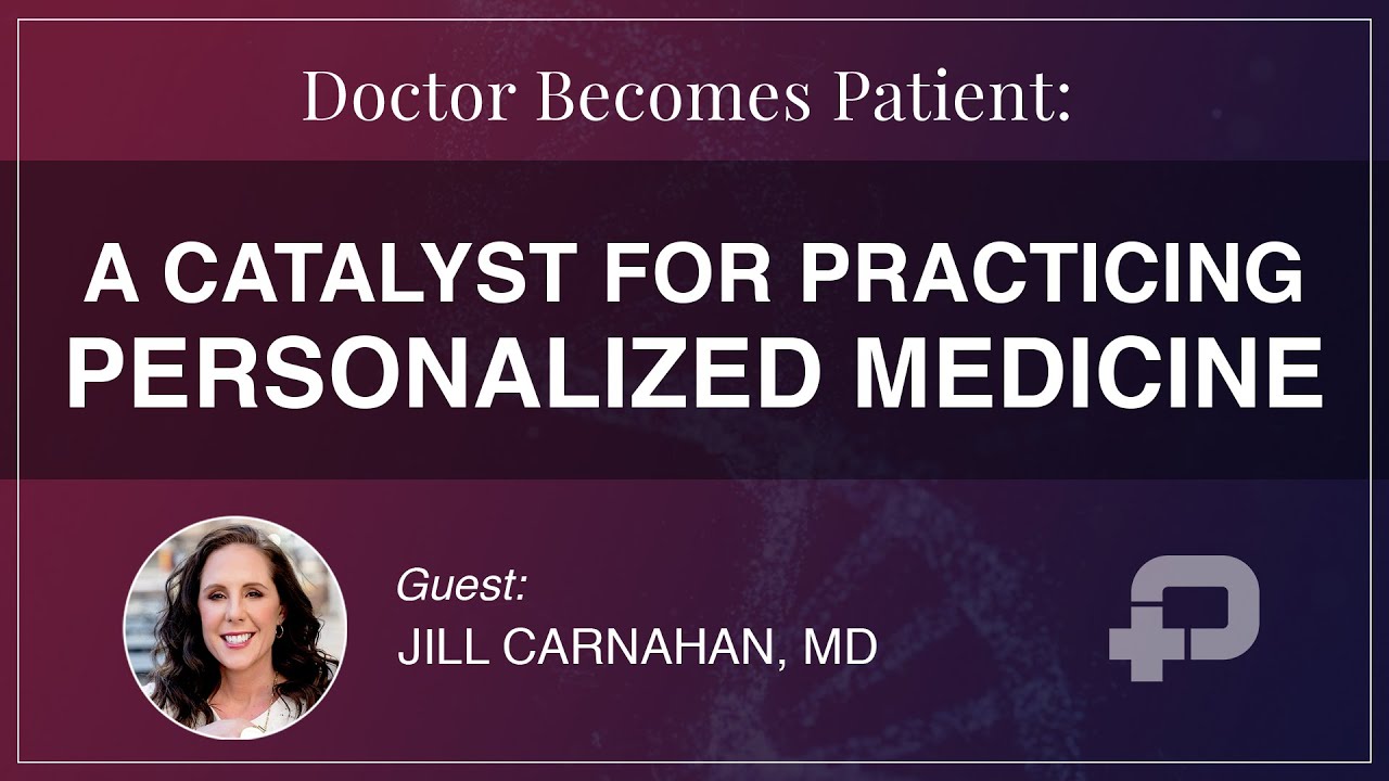 Doctor Becomes Patient: A Catalyst for Practicing Precision Medicine ...