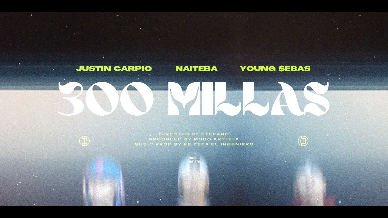 300 MILLAS - Justin Carpio, Naiteba, Young $ebas (Official Video ...
