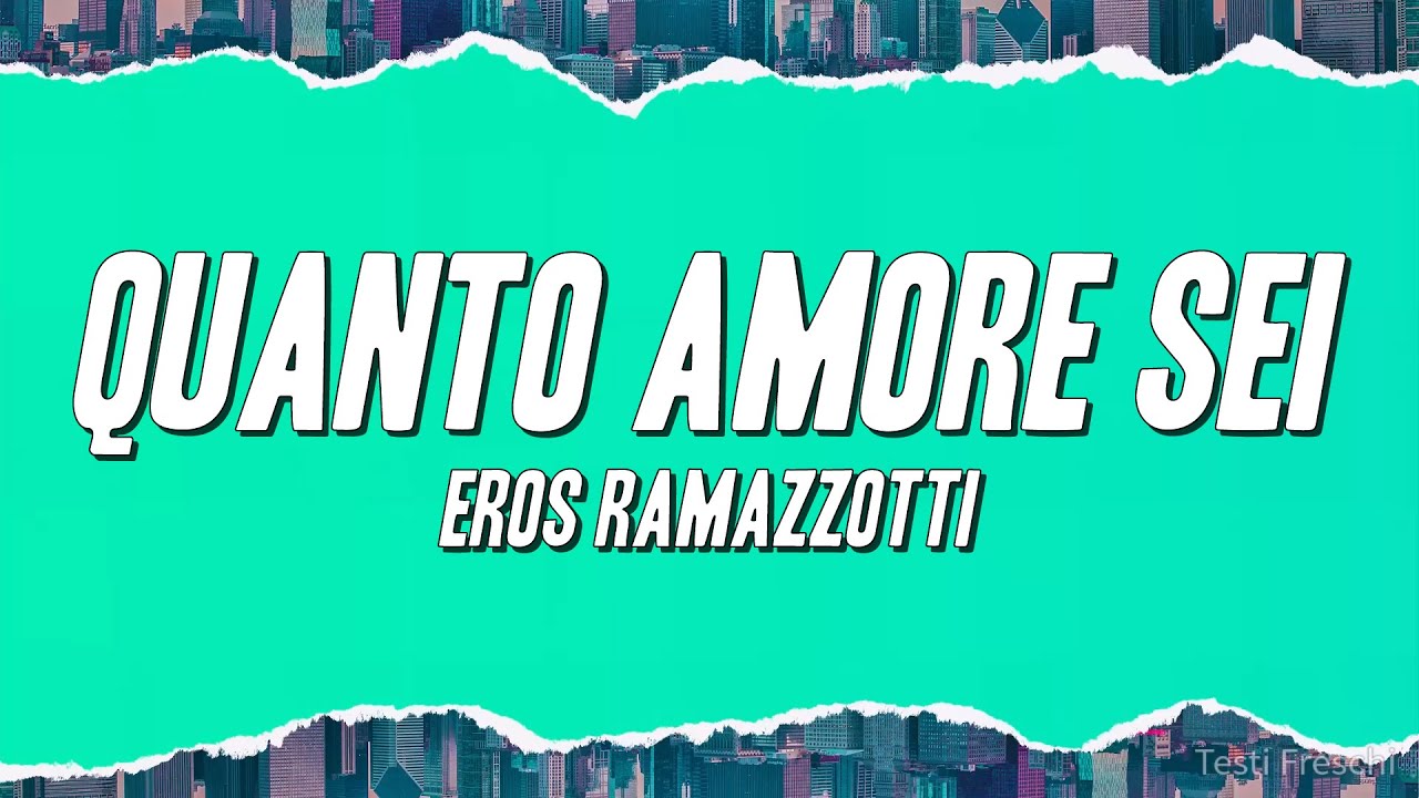 Eros Ramazzotti - Quanto amore sei (Testo) - YouTube