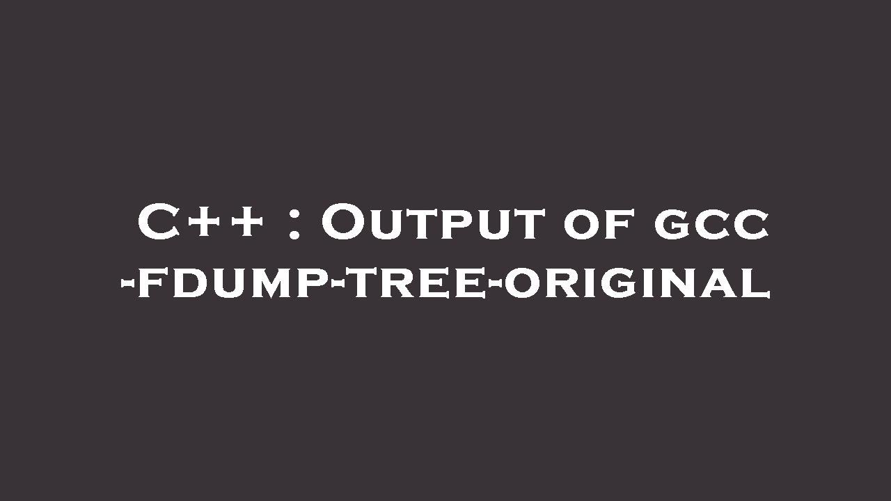 C Output Of Gcc Fdump Tree Original Youtube 9763