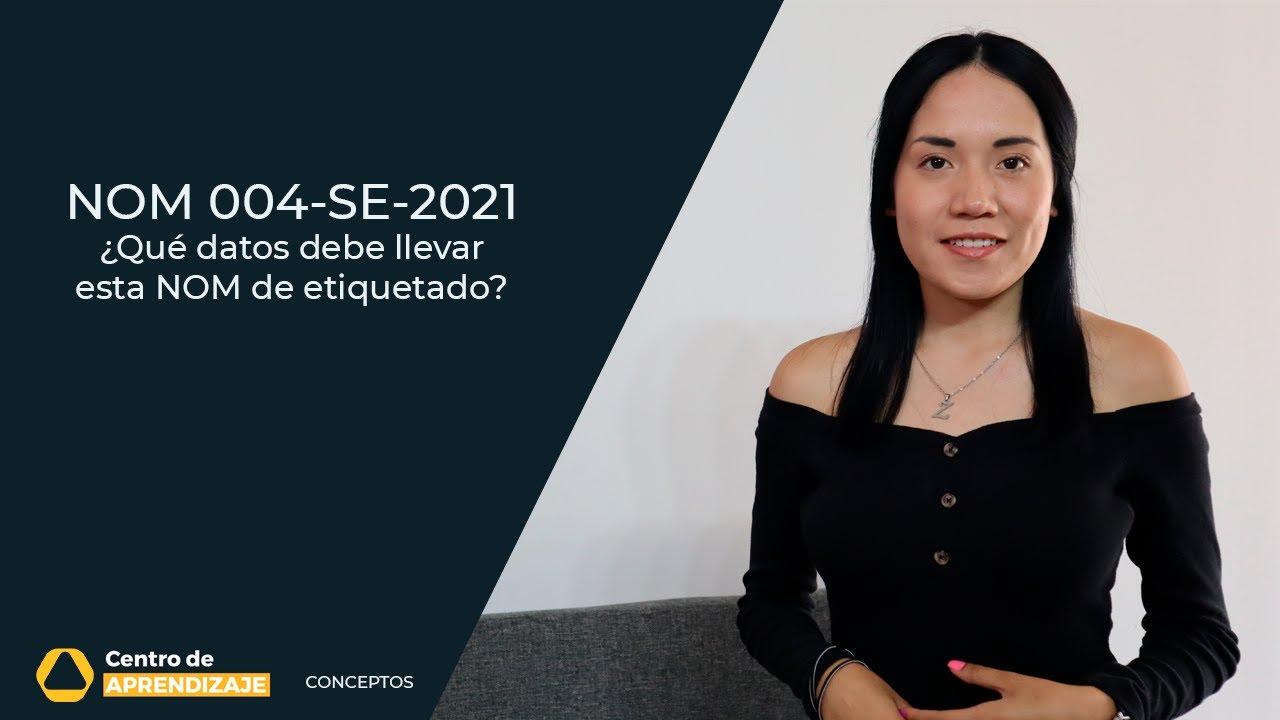 ¿QUÉ ES LA NOM 004-SE-2021? ¿QUÉ DATOS DEBE LLEVAR LA ETIQUETA PARA ...