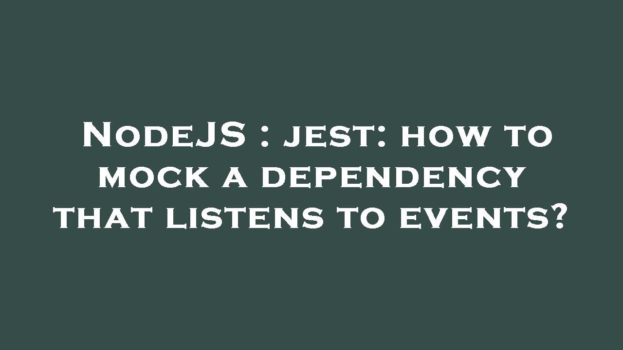 Nodejs Jest How To Mock A Dependency That Listens To Events Youtube
