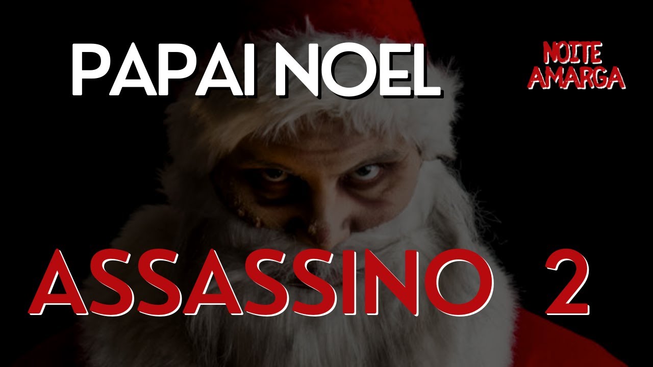 PAPAI NOEL ASSASINO 2 - Noite Amarga - YouTube