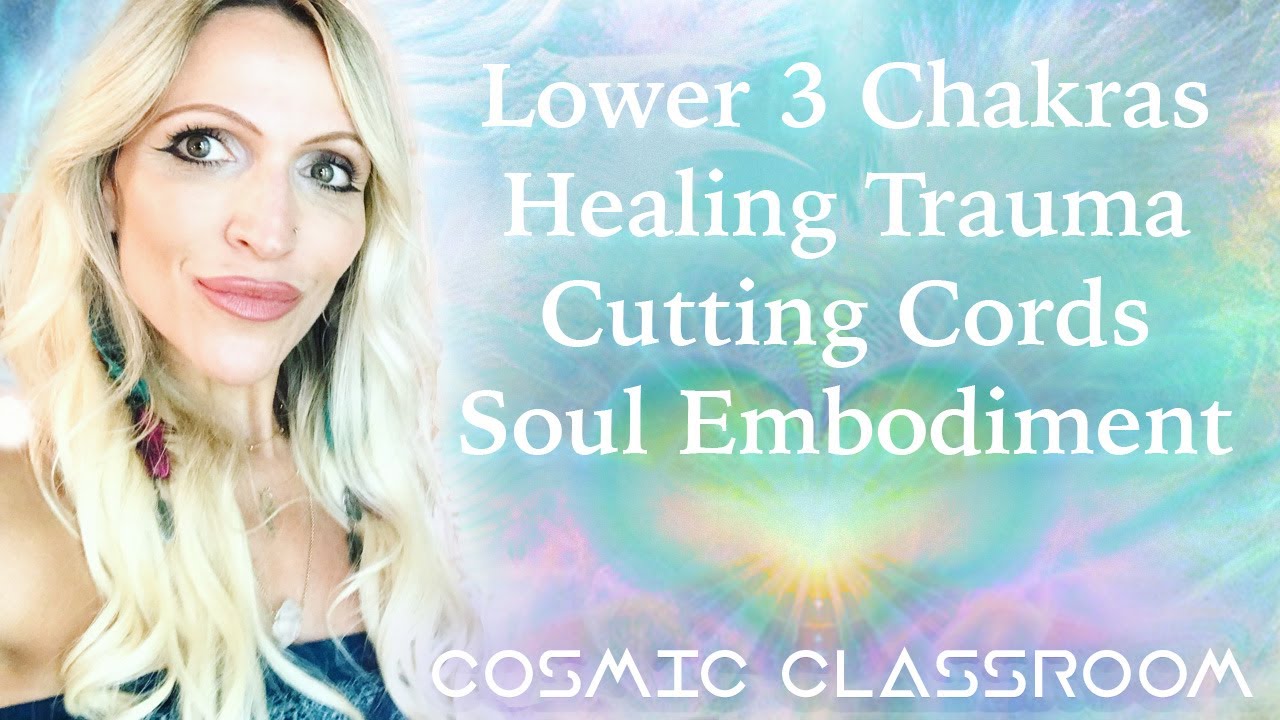 Chakra Clearing, Healing Trauma, Cord Cutting & Soul Embodiment - YouTube
