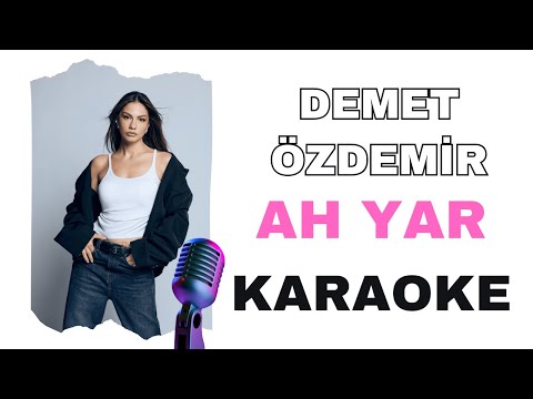 Demet Özdemir   Ah Yar KARAOKE