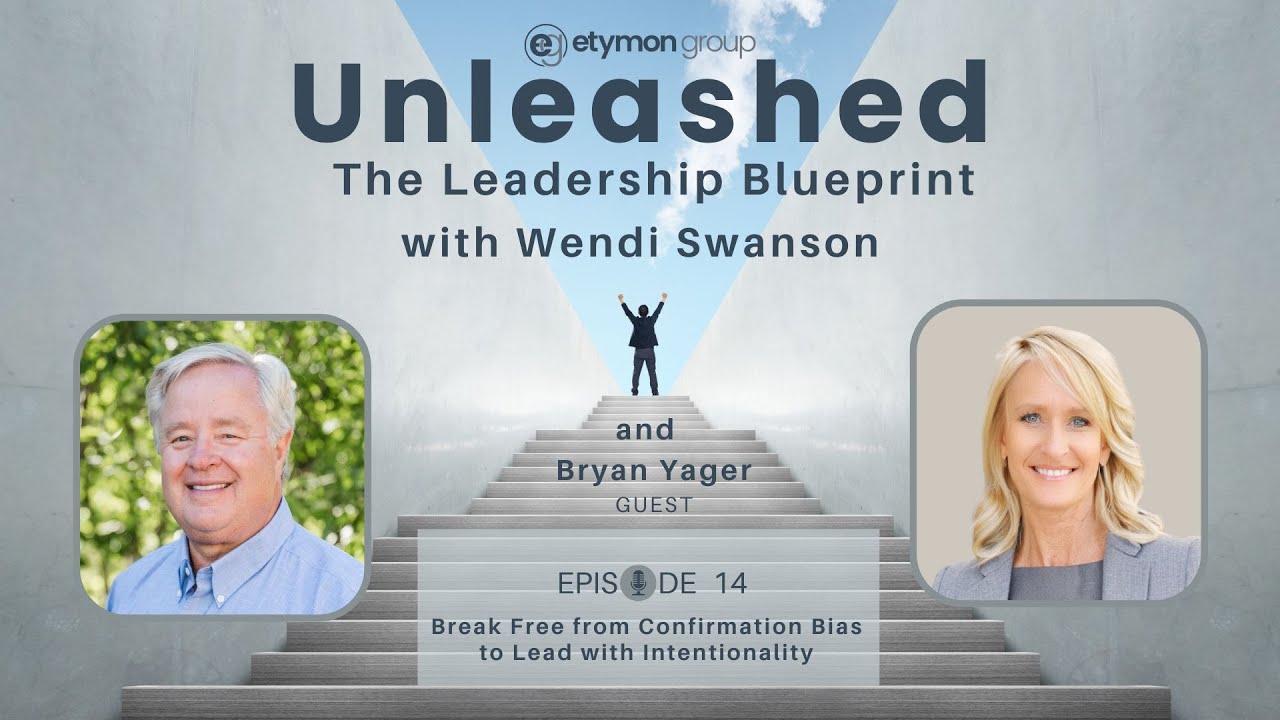 Unleashed Ep 14 Bryan Yager: Break Free from Confirmation Bias to Lead ...