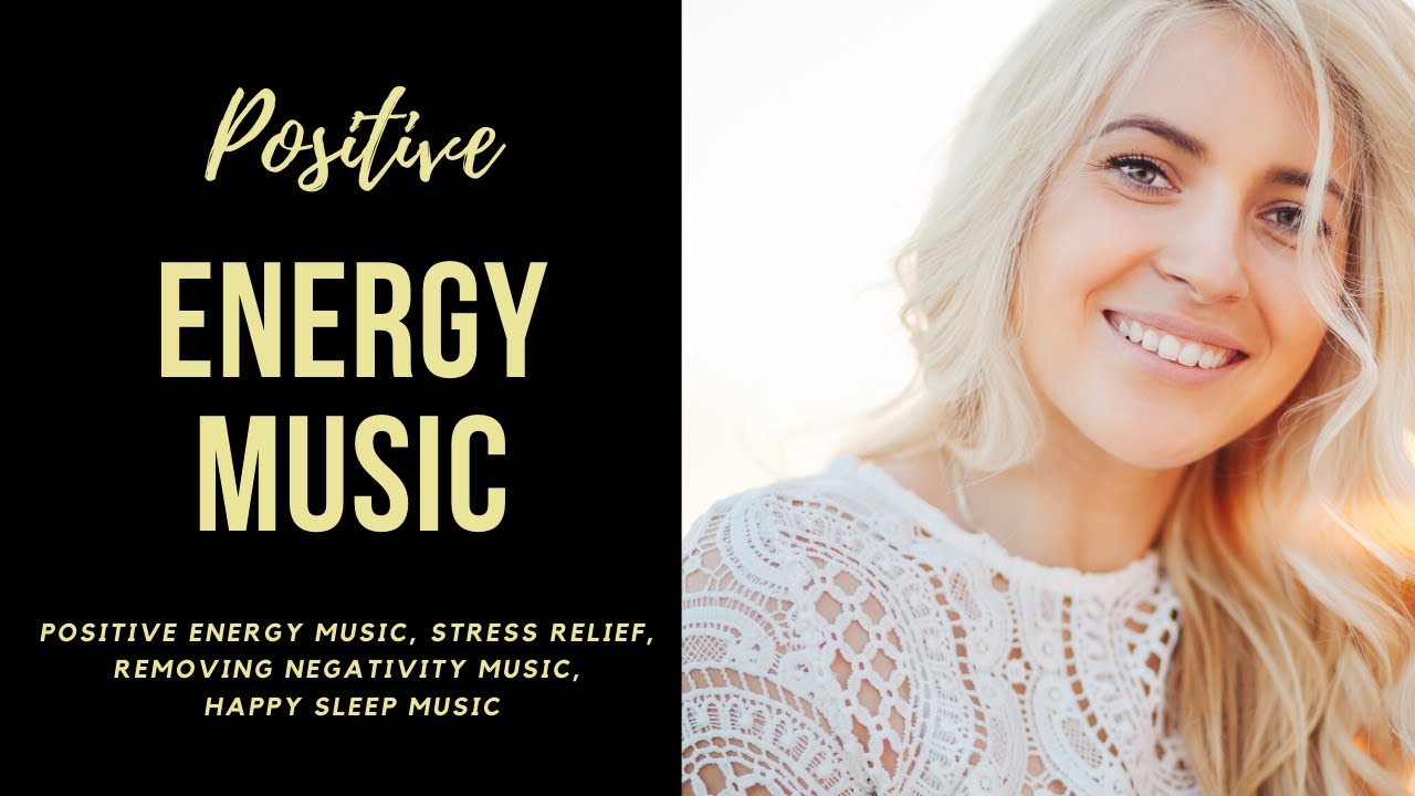 Positive Energy Music: Boost Your Aura, Attract Positive Energy ...