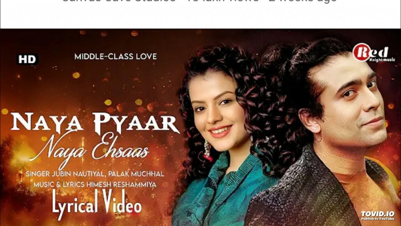 Naya Pyaar Naya Ehsaas (LYRICS) Middle-Class Love | Jubin Nautiyal | Palak Muchhal | Himesh ...
