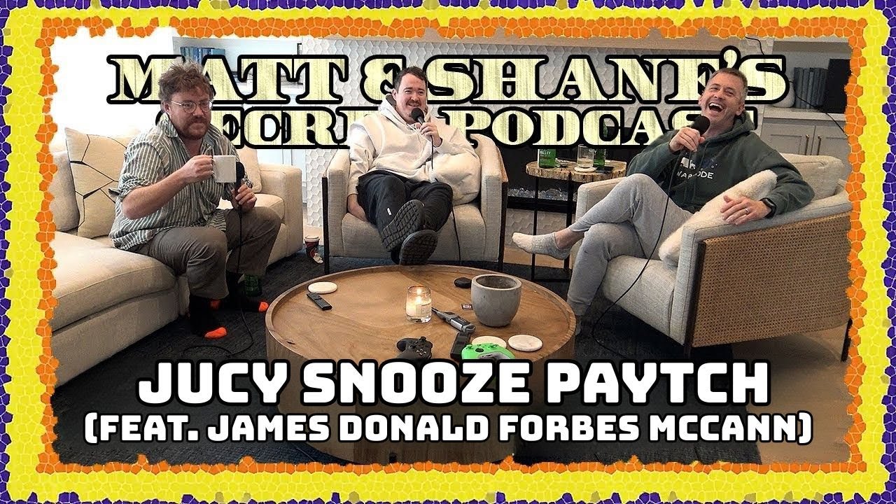 Jucy Snooze Paytch (feat. James Donald Forbes McCann) | Matt and Shane ...