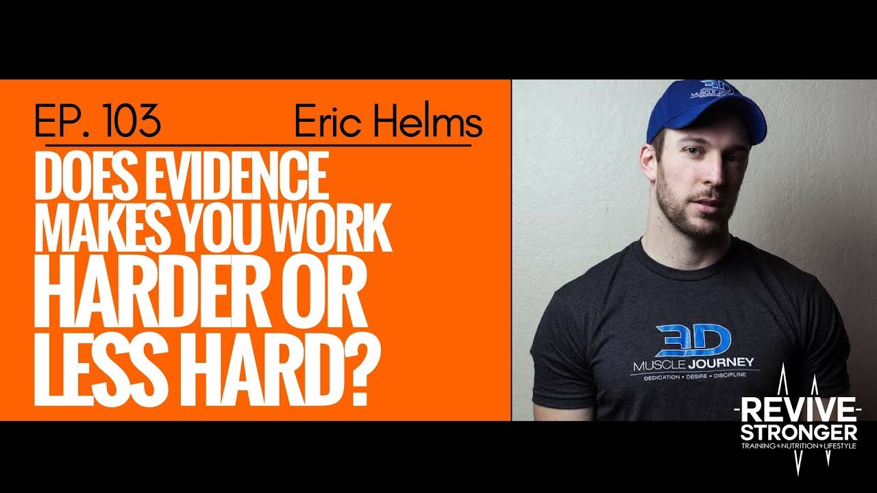 103: Eric Helms - Does Evidence make you work harder or less hard ...
