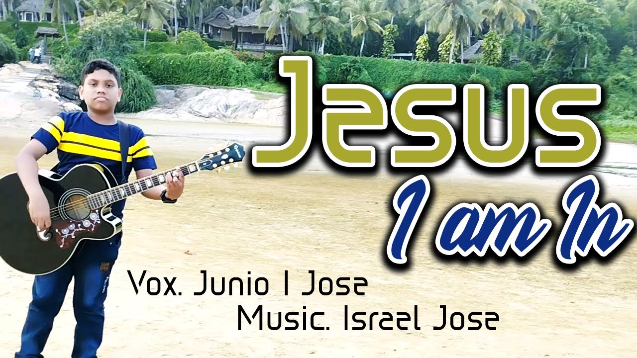 JESUS I AM IN | ENGLISH CHRISTIAN SONG | JUNIO I JOSE - YouTube