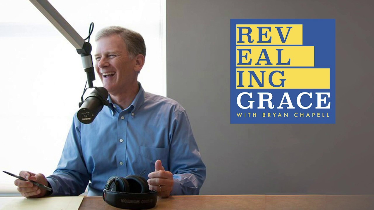 Bryan Chapell | Revealing Grace Podcast: Episode 10 - A Preview of ...
