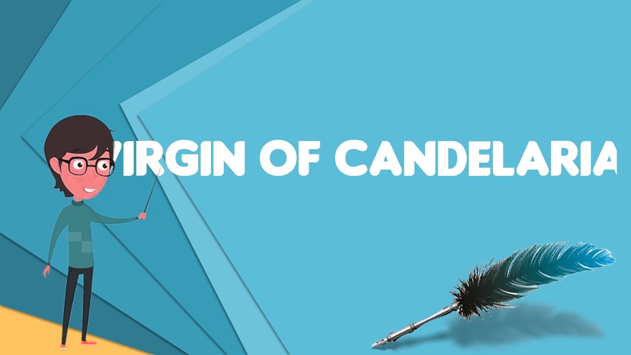 What is Virgin of Candelaria?, Explain Virgin of Candelaria, Define ...