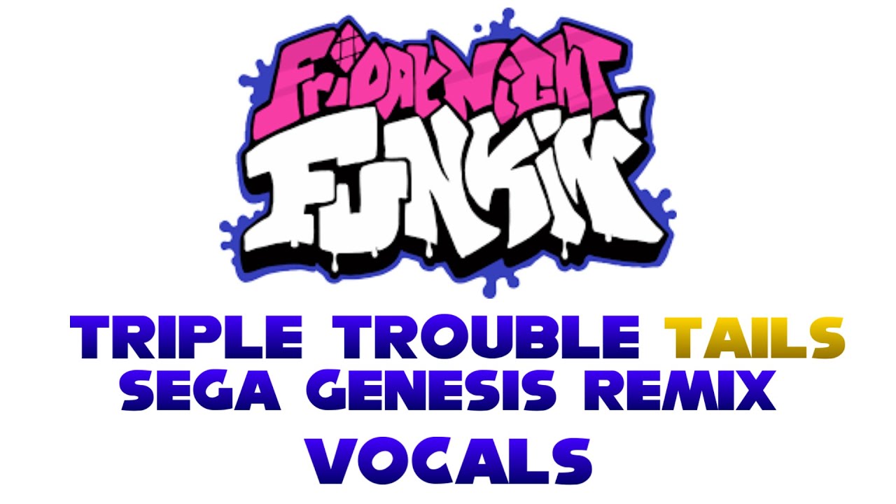 Triple Trouble (Tails) GENESIS Remix Vocals (Friday Night Funkin' vs ...