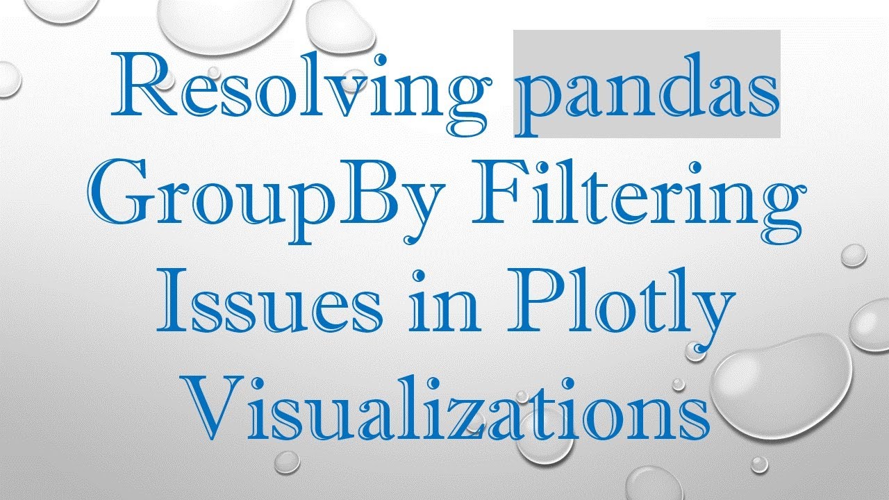 Resolving Pandas Groupby Filtering Issues In Plotly Visualizations Youtube