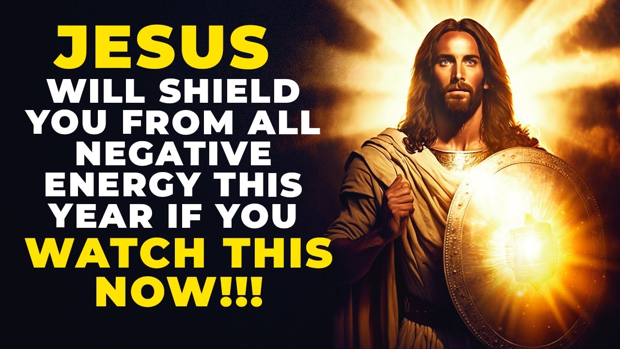 JESUS WILL SHIELD AND PROTECT YOU FROM ALL NEGATIVE ENERGY THIS YEAR IF ...