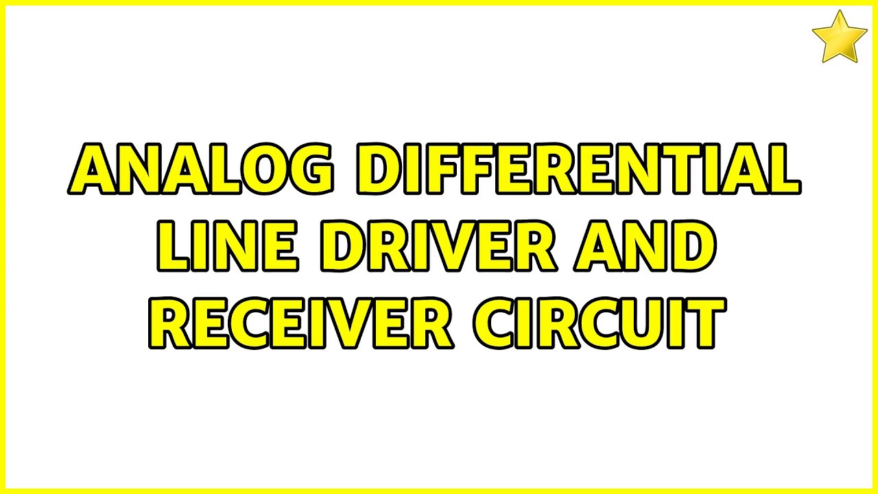 Analog differential line driver and receiver circuit (7 Solutions ...