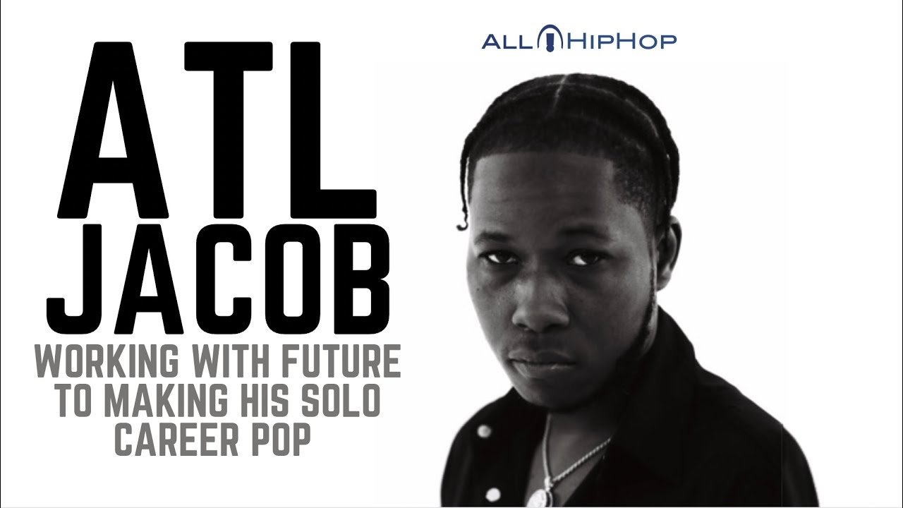 ATL Jacob Discusses Working With Future, Making Massive Hits And ...