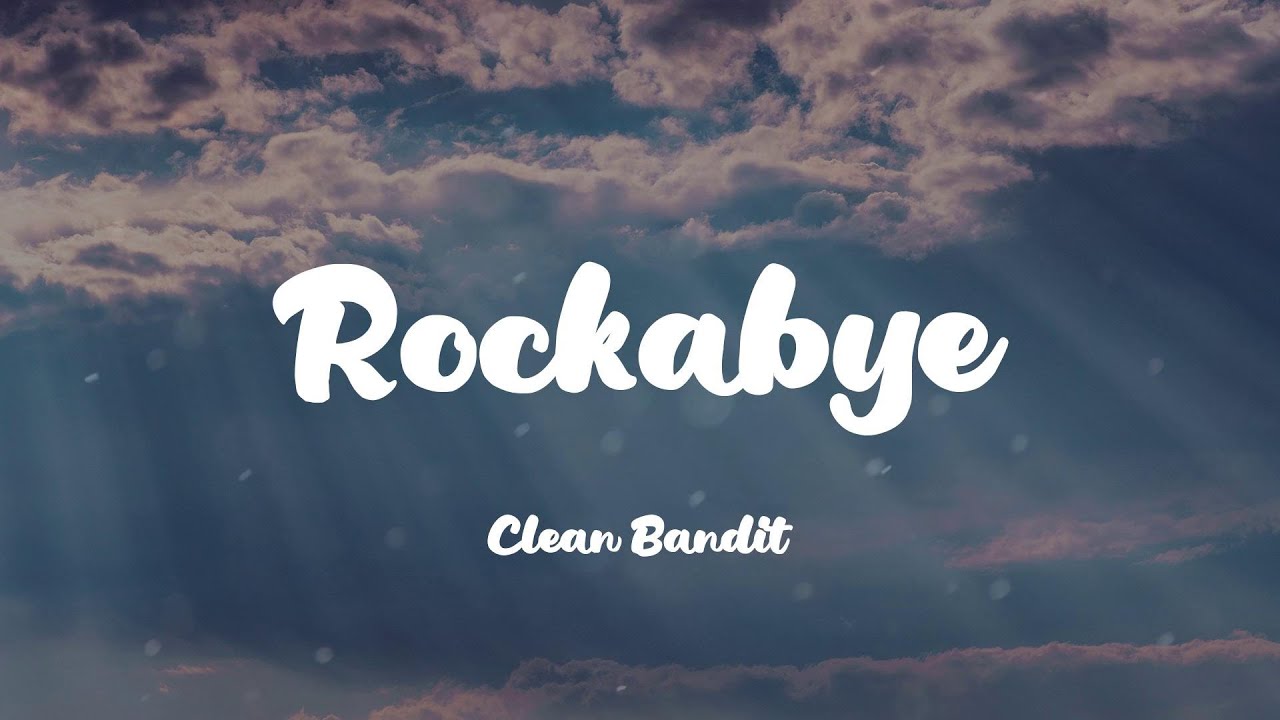 Clean Bandit - Rockabye (Lyrics) - YouTube