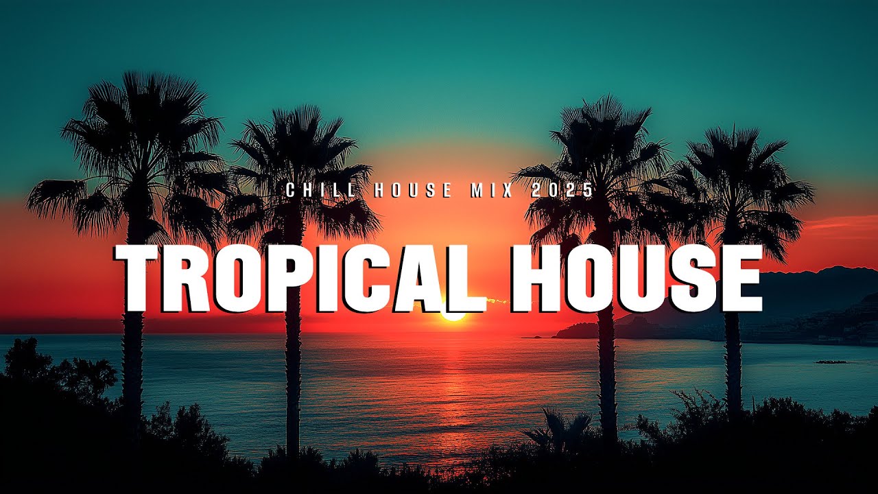 Tropical Deep House Chill Mix Chill House & Chill Out Music for Calm ...