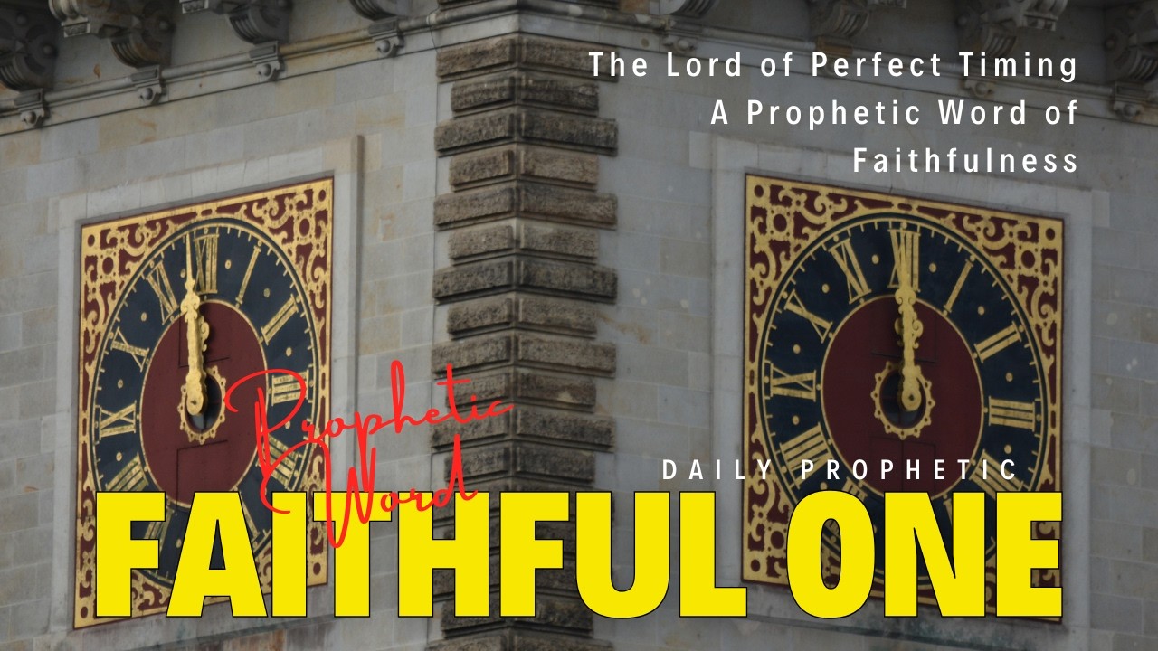 The Lord of Perfect Timing: A Prophetic Word of Faithfulness Daily ...