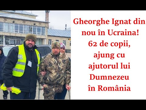 Gheorghe Ignat din nou în Ucraina! 62 de copii, ajung cu ajutorul lui ...