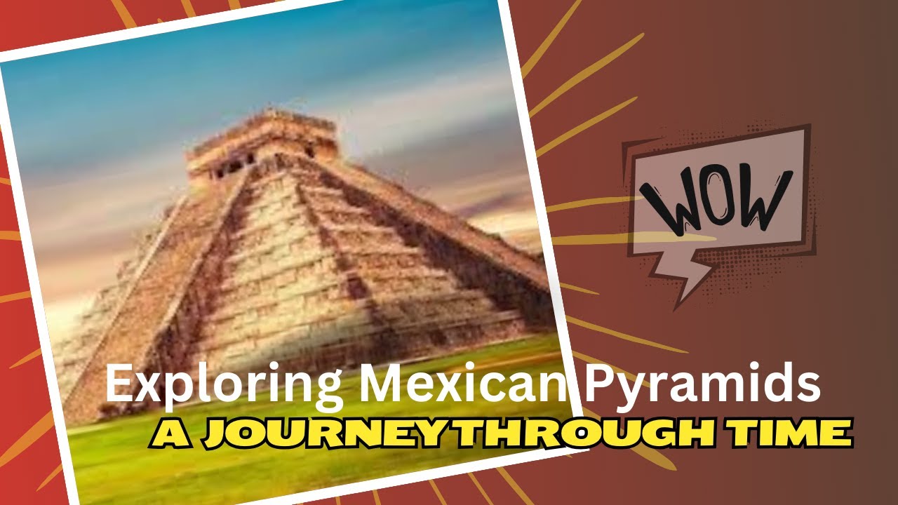 Exploring Mexican Pyramids A Journey Through Time - YouTube