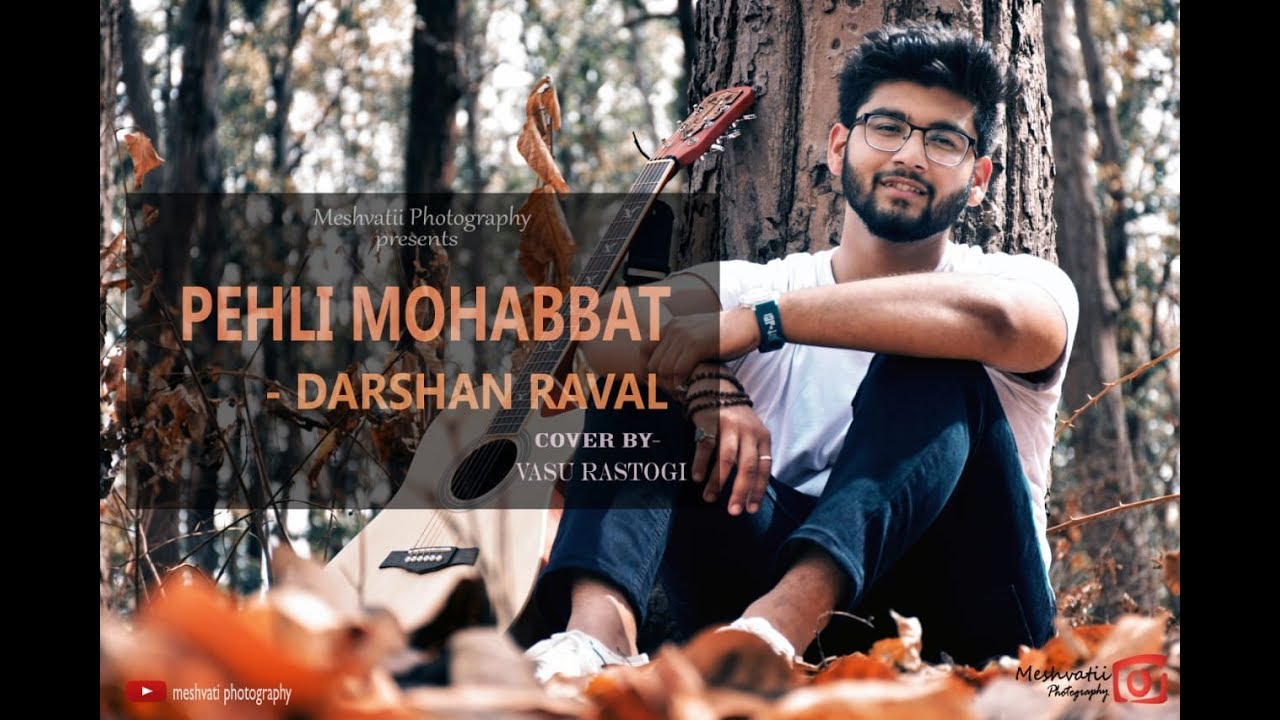 Pehli Mohabbat by Vasu Rastogi VR (cover song) - YouTube