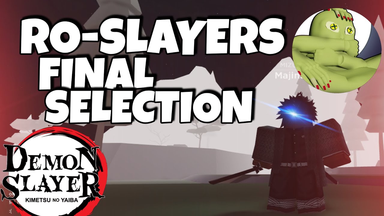 RO-SLAYERS FINAL SELECTION | Ro-Slayers - YouTube