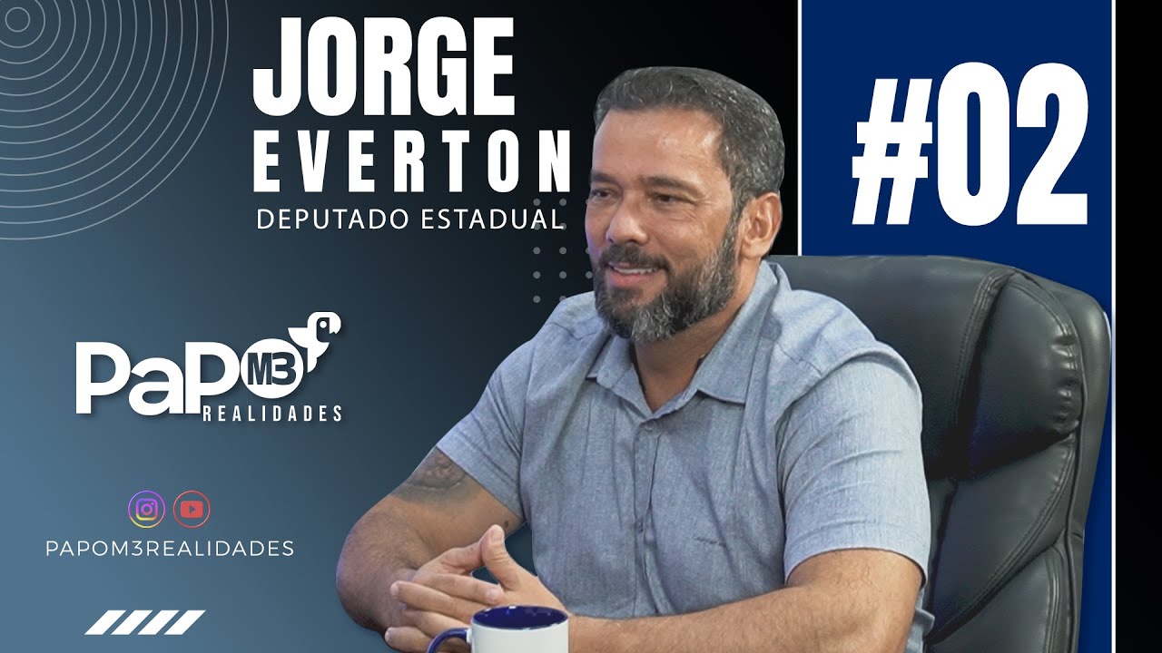 PODCAST PAPO M3 REALIDADES - DEPUTADO ESTADUAL JORGE EVERTON - #02 - YouTube