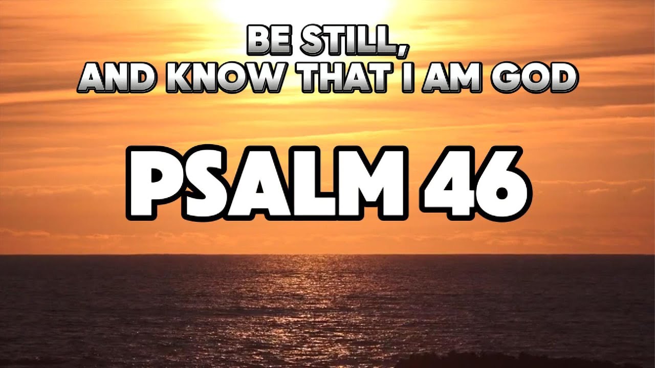 PSALM 46--God is our refuge and strength, A very present help in ...