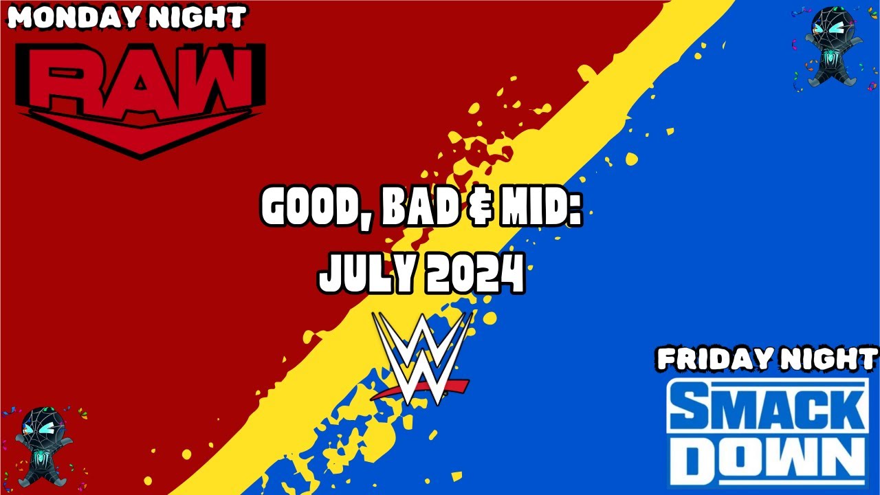 Good, Bad, Mid: July 2024 WWE Main Roster - YouTube