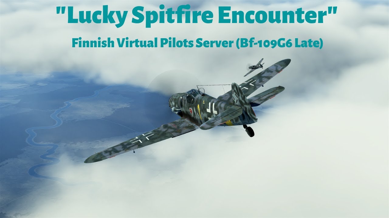"Lucky Spitfire Encounter" // BF-109G6 Late // Finnish Virtual Pilots ...