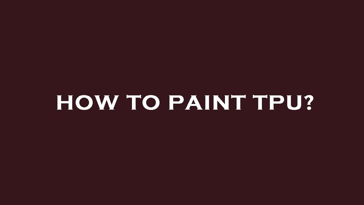 How to paint tpu? - YouTube